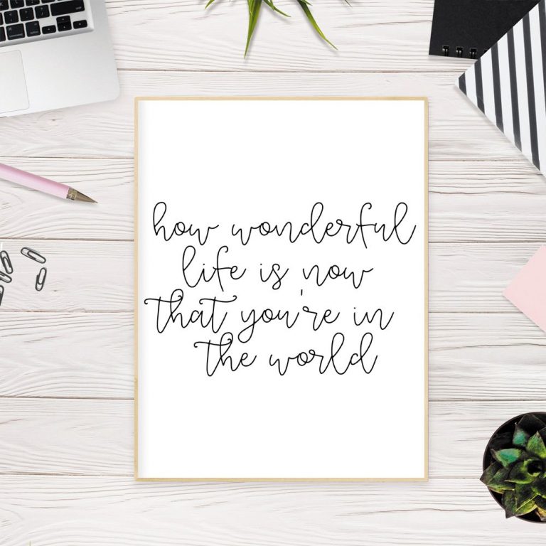 How Wonderful Life Is Now That You’re In The World Print – Southbound ...