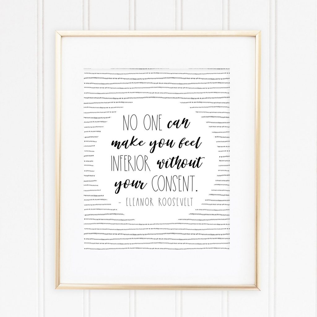 No One Can Make You Feel Inferior Without Your Consent Motivational Quote Art Print – Southbound ...