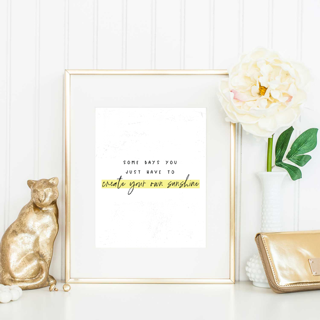 Sometimes You Have to Create your Own Sunshine Motivational Quote Print – Southbound Market