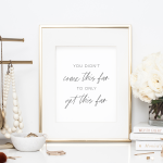 You Didn’t Come This Far to Only Get this Far Motivational Quote Print – Southbound Market